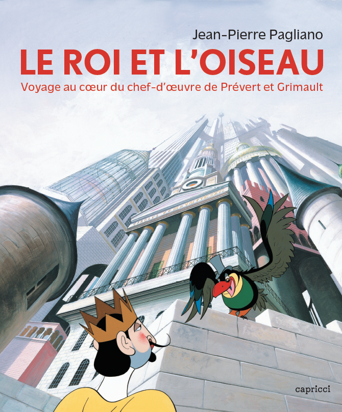 LE ROI ET L’OISEAU, VOYAGE AU COEUR DU CHEF D’OEUVRE DE PREVERT ET ...
