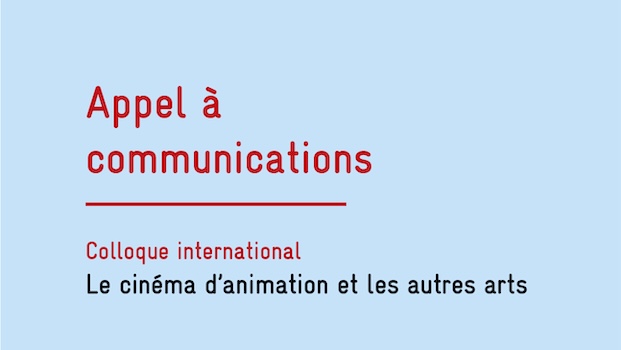 COLLOQUE « LE CINEMA D’ANIMATION ET LES AUTRES ARTS » : APPEL A ...